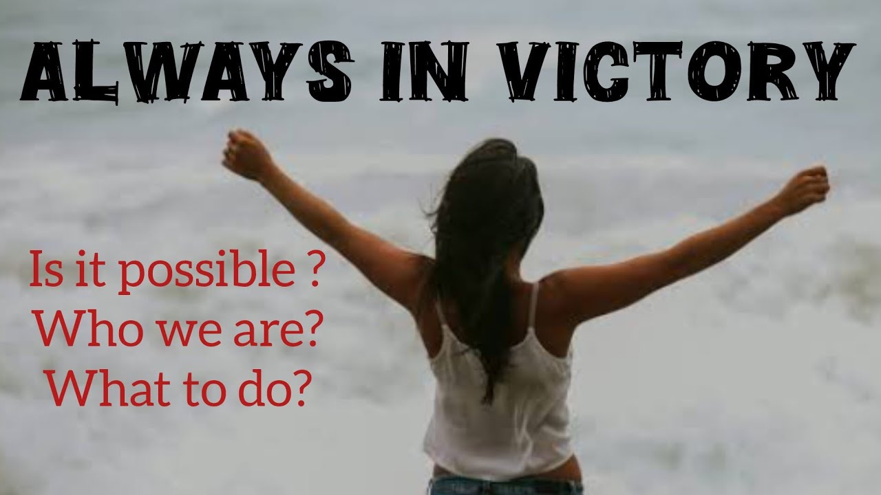 ALWAYS IN VICTORY//IS IT POSSIBLE?//HOW?WHAT TO DO? - YouTube