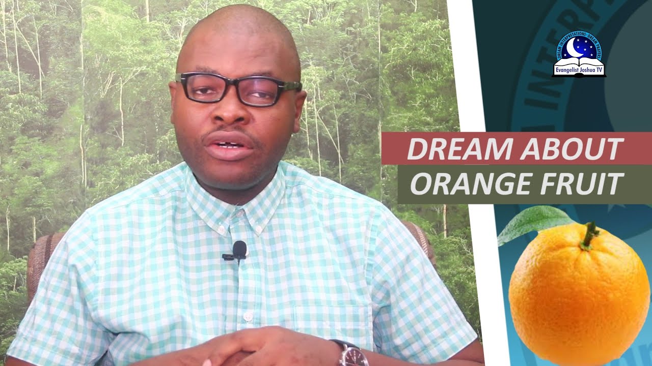 BIBLICAL MEANING OF ORANGE FRUIT IN DREAM Evangelist Joshua Orekhie BIBLICAL MEANING OF ORANGE FRUIT IN DREAM Evangelist Joshua Orekhie