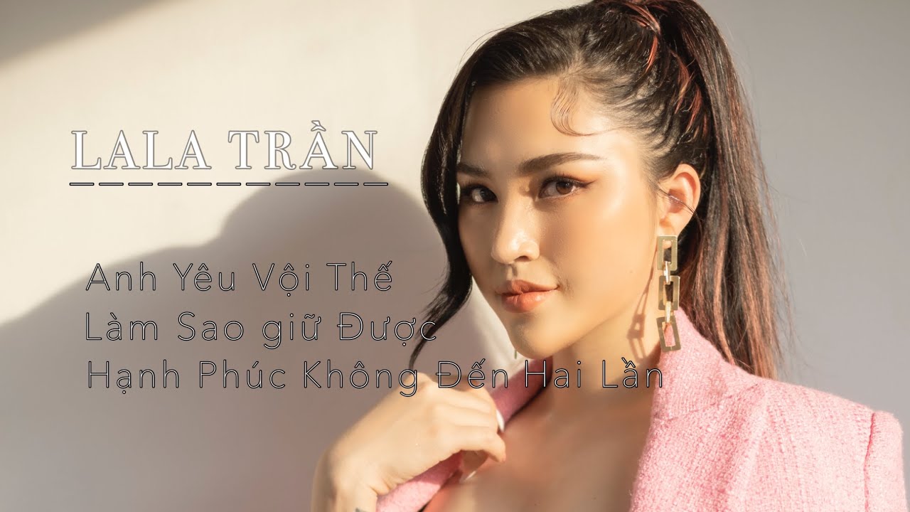 Anh Yêu Vội Thế_Làm Sao Giữ Được_Hạnh Phúc Không Đến Hai Lần|| Tuyển ...