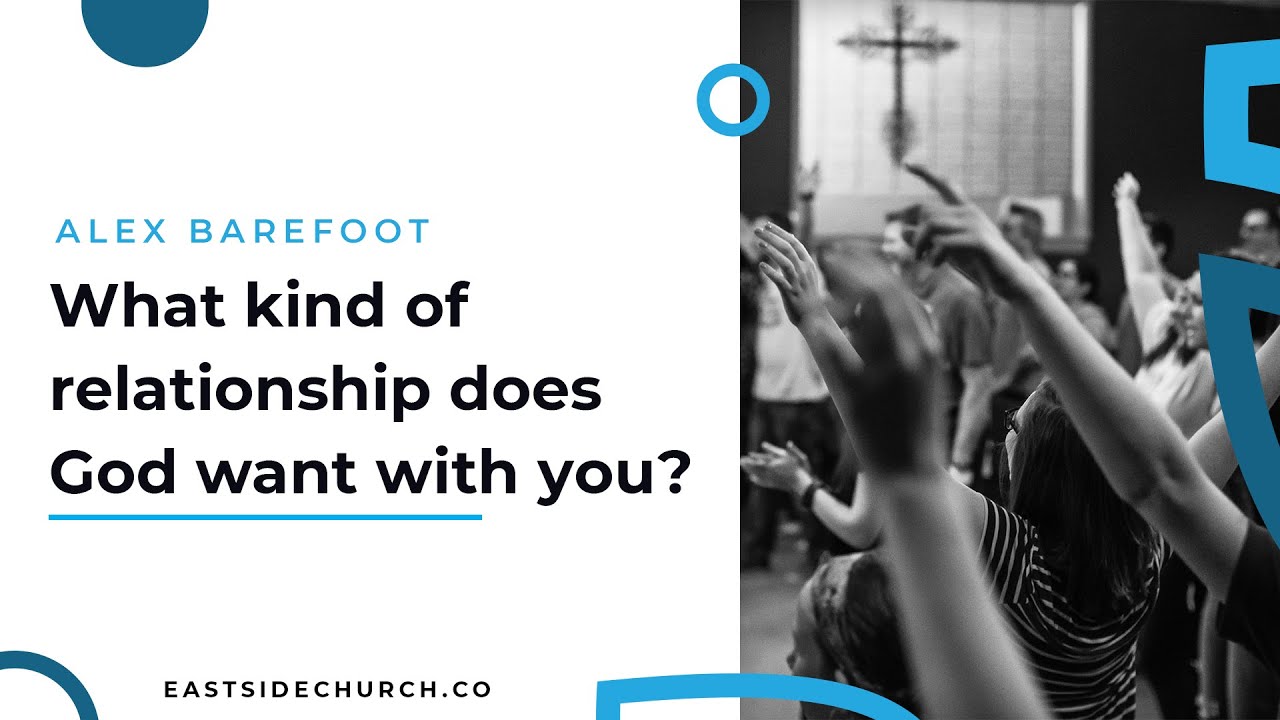 What Kind Of Relationship Does God Want With You Alex Barefoot YouTube
