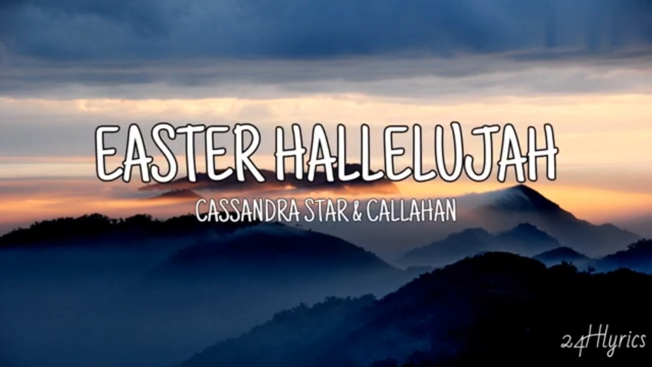 An Easter Hallelujah -Cassandra Star and Callahan (Lyrics) Chords ...