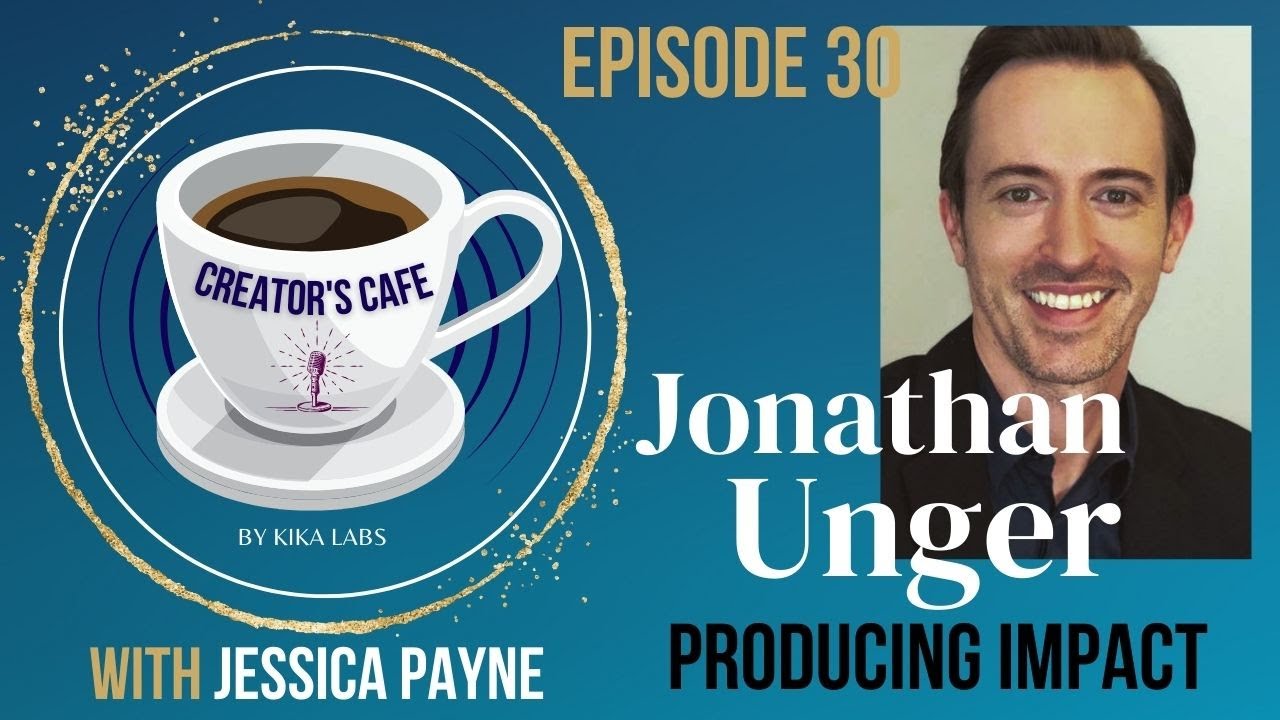 Creator's Cafe 30. Jonathan Unger - Producing Impact with host Jessica ...