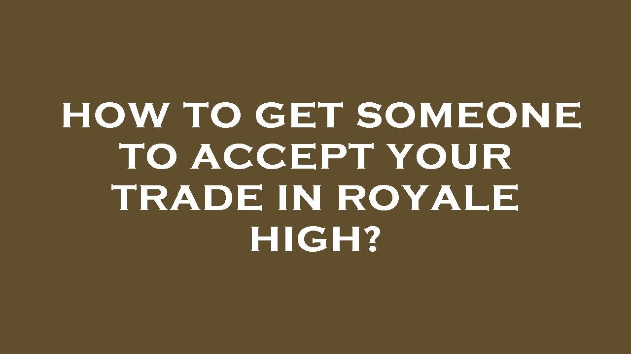 How to get someone to accept your trade in royale high? - YouTube