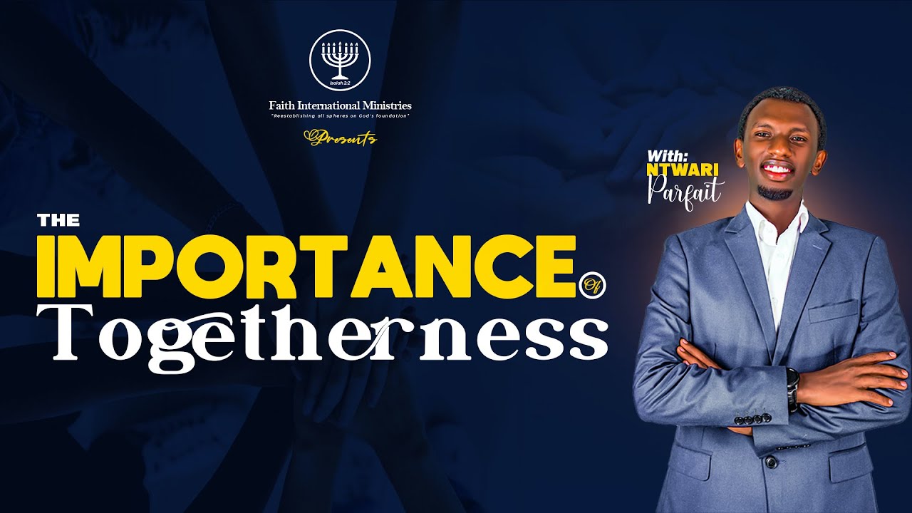 THE IMPORTANCE OF TOGETHERNESS || With NTWARI Parfait || (Part 2 ...