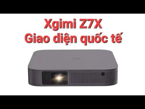 Nóng ! Xgimi Z7X đã cài được giao diện quốc tế - YouTube