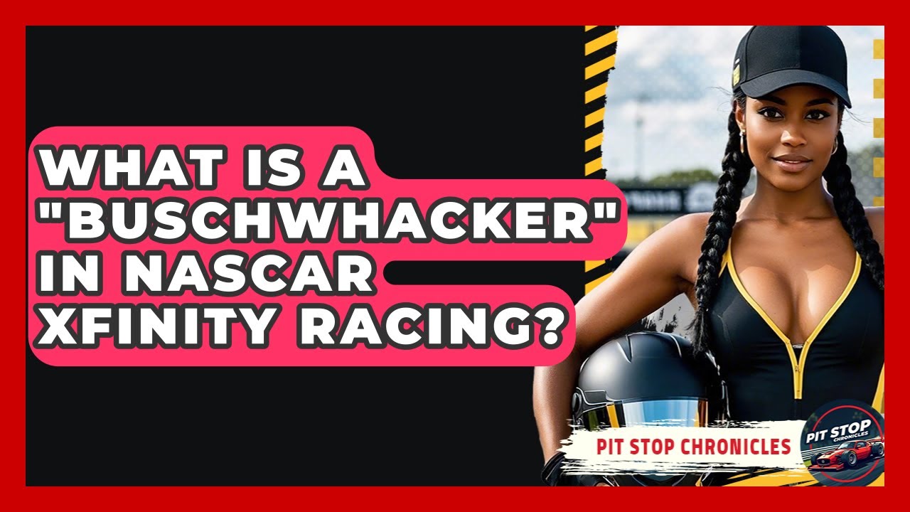 What Is A "Buschwhacker" In NASCAR Xfinity Racing? - Pit Stop ...