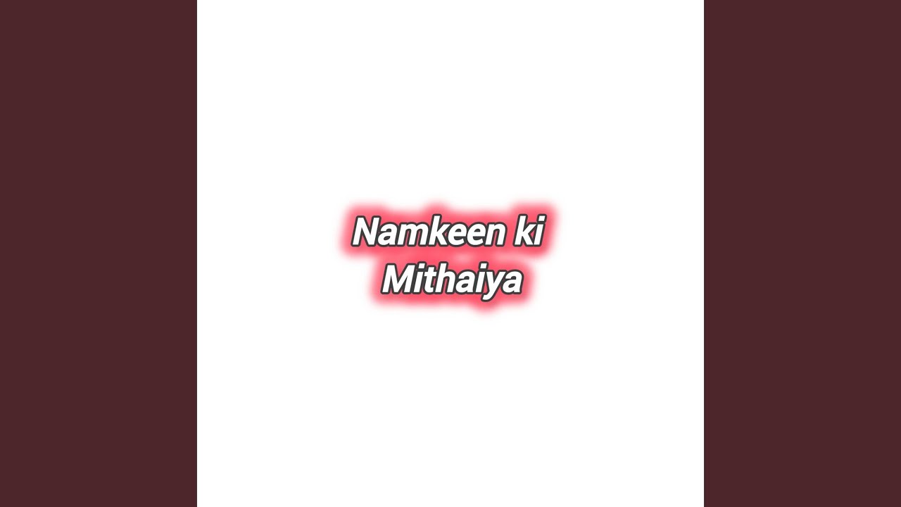 Namkeen ki Mithaiya NV - YouTube