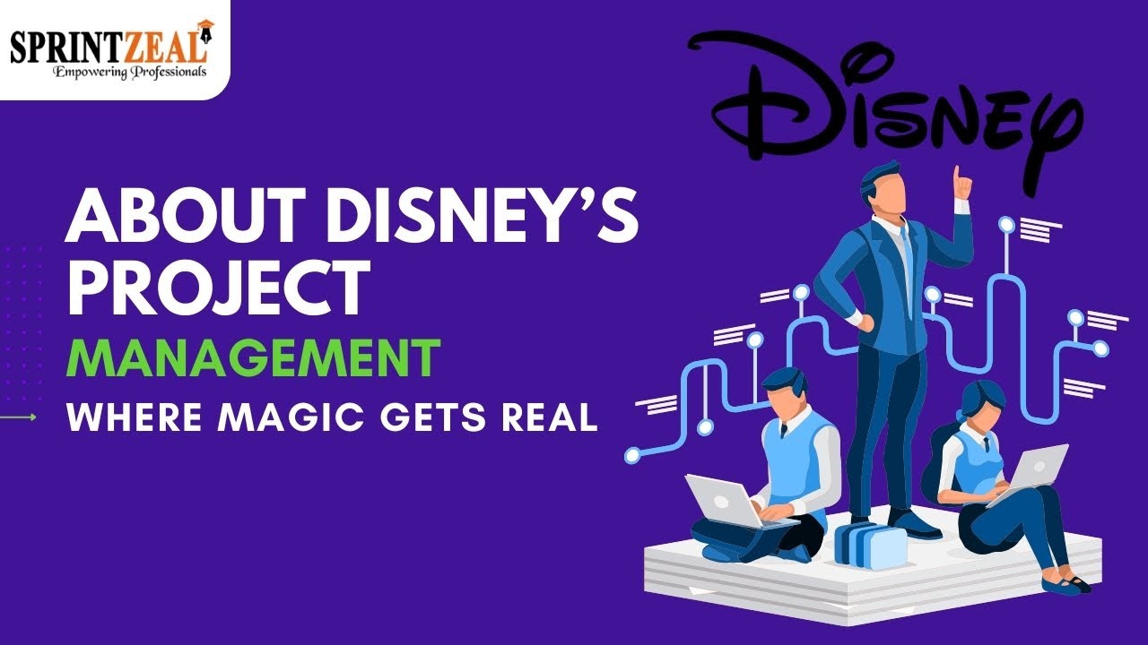 About Disney’s Project Management | Where Magic Gets Real | About the ...