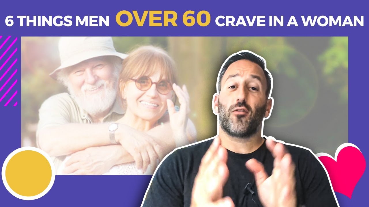 6 Things Men Over 60 Crave in a Woman