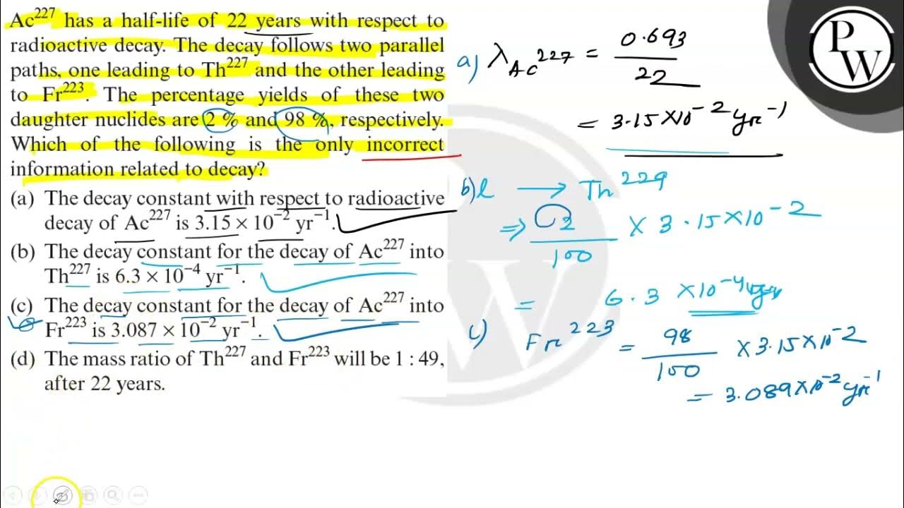 Ac^227 has a half-life of 22 years with respect to radioactive decay ...