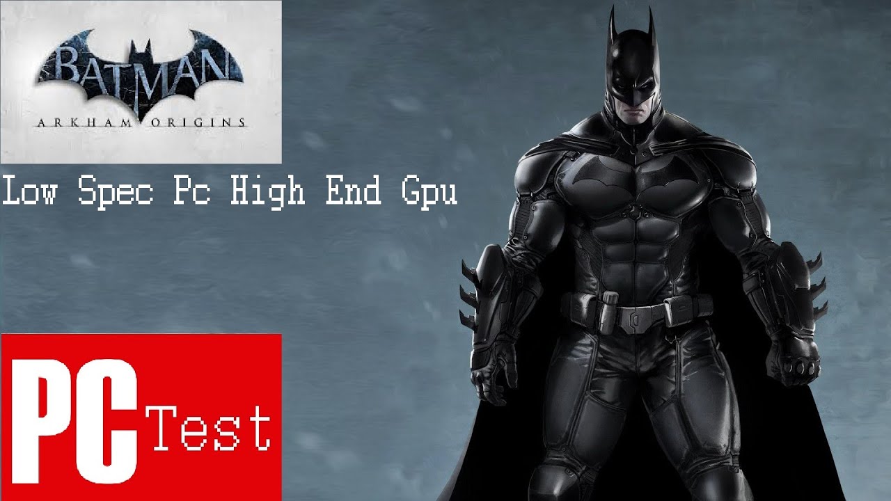 Low Spec Pc High End Gpu Batman Arkham Origins - YouTube