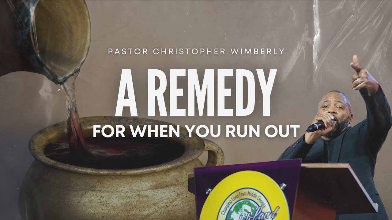 A Remedy for When You Run Out // Pastor Christopher Wimberly - YouTube