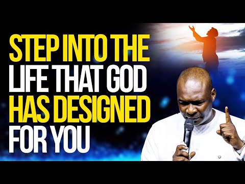 HOW TO STEP INTO THE LIFE THAT GOD HAS DESIGNED FOR YOU - APOSTLE ...