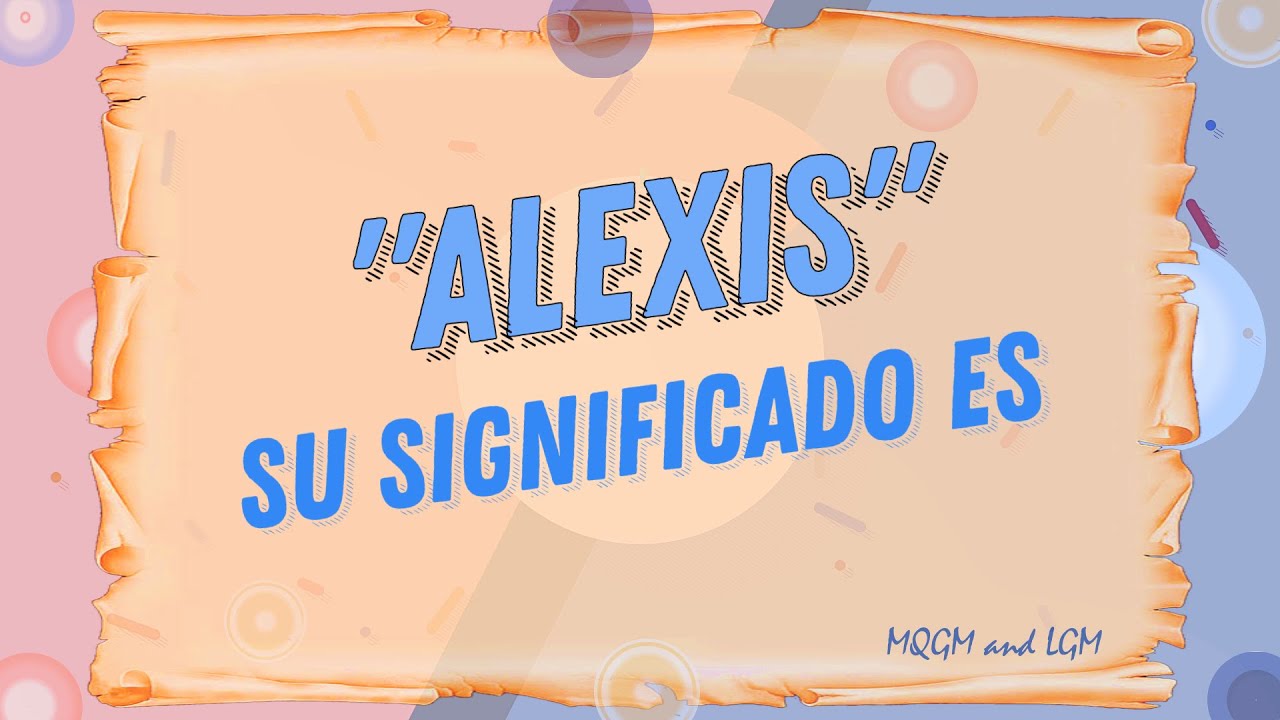 5. Conoce el Increible Significado del Nombre ALEXIS - YouTube