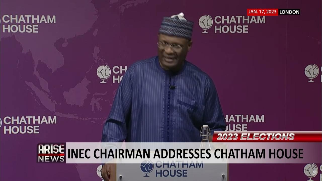 2023 ELECTIONS: INEC CHAIRMAN ADDRESSES CHATHAM HOUSE - YouTube