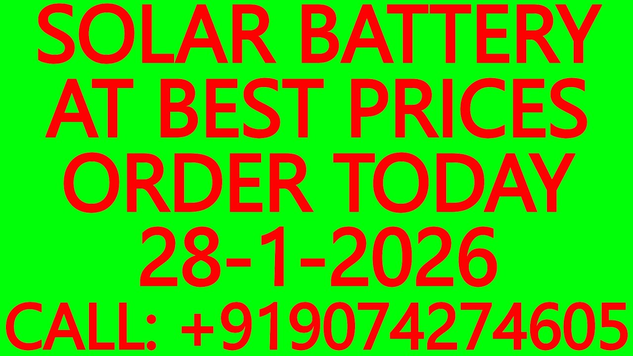 SOLAR BATTERY AT BEST PRICES- ORDER TODAY 28-1-2026 - SOLAR ENERGY ...