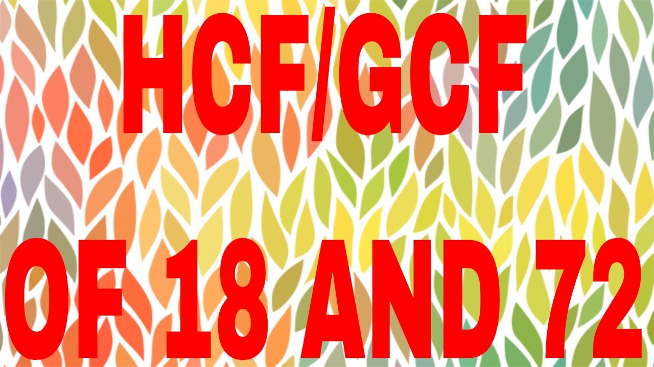 HCF Of 18 And 72 GCF Of 18 And 72 YouTube