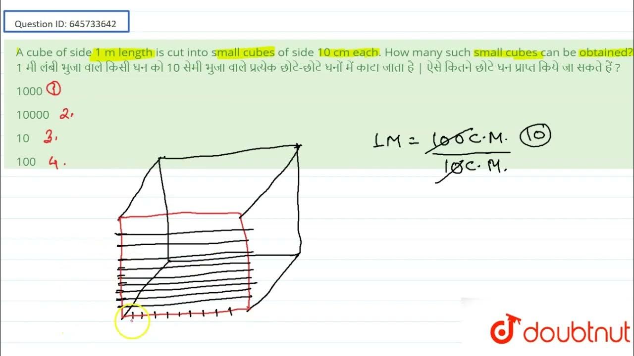 A cube of side 1 m length is cut into small cubes of side 10 cm each. How many such small cubes ...