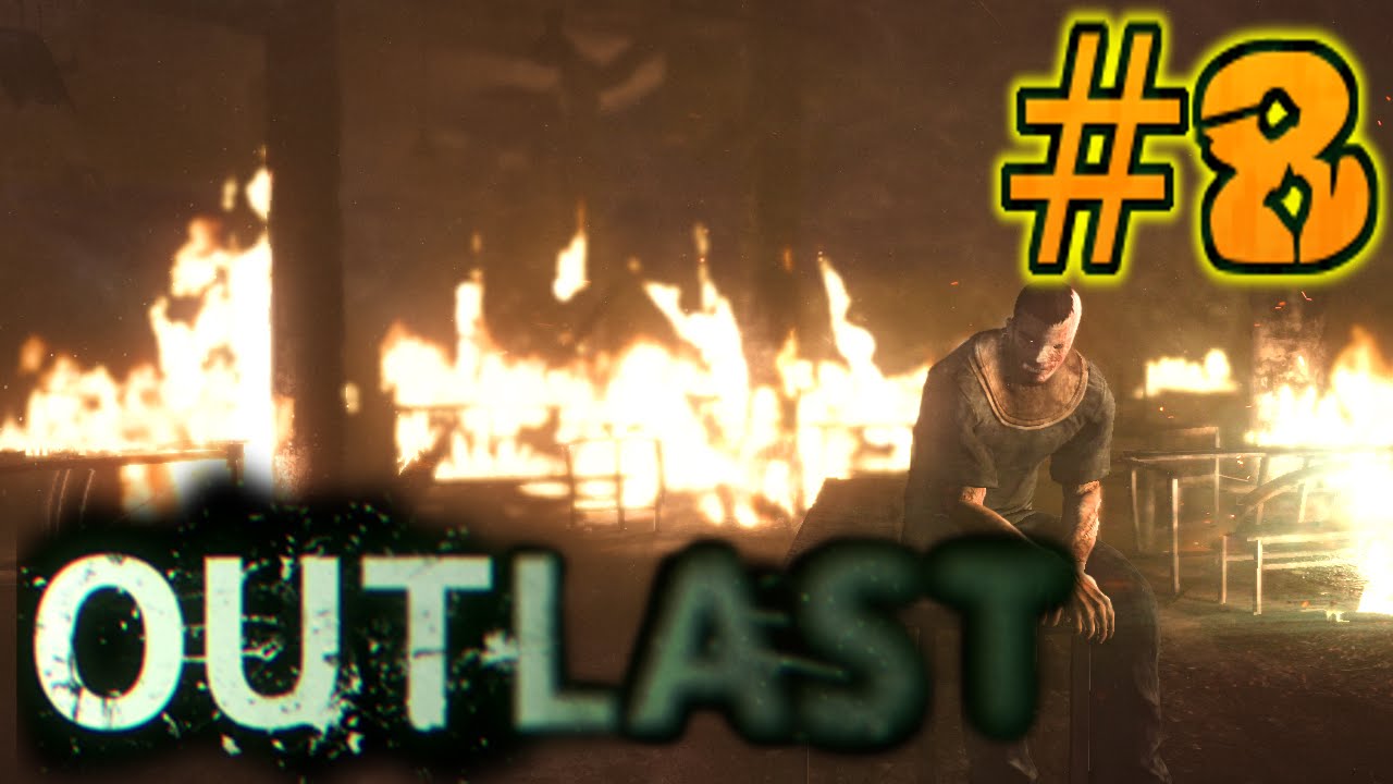 OUTLAST l Part 8 l BURN BABY BURN! - YouTube