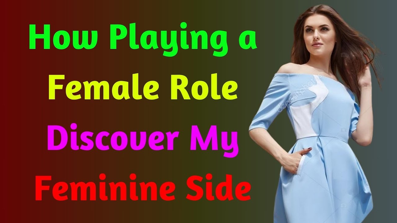 How Playing a Female Role Discover My Feminine Side Crossdressedstory ...