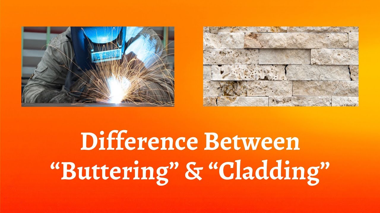 Difference Between Buttering and Cladding | How Buttering and Cladding ...