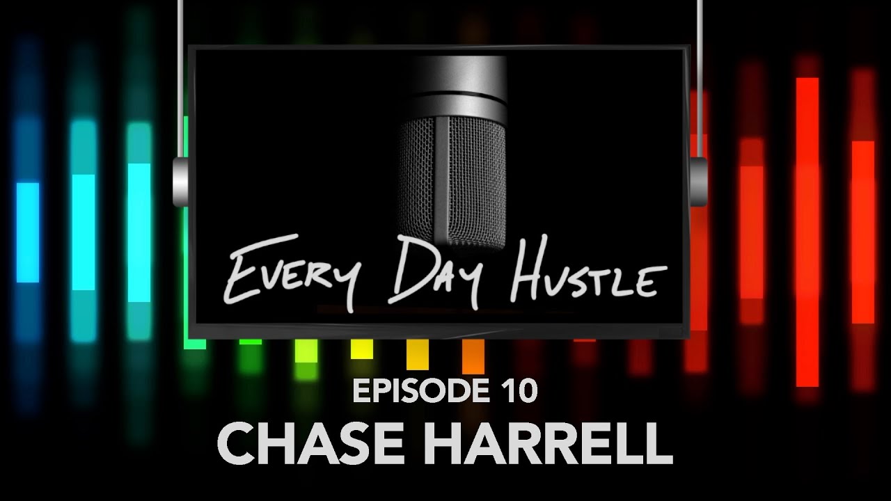 Every Day Hustle - Episode 10 - Chase Harrell - YouTube