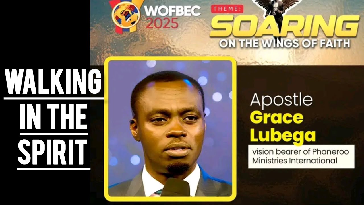 WALKING IN THE SPIRIT | APOSTLE GRACE LUBEGA | WOFBEC | SOARING ON THE ...