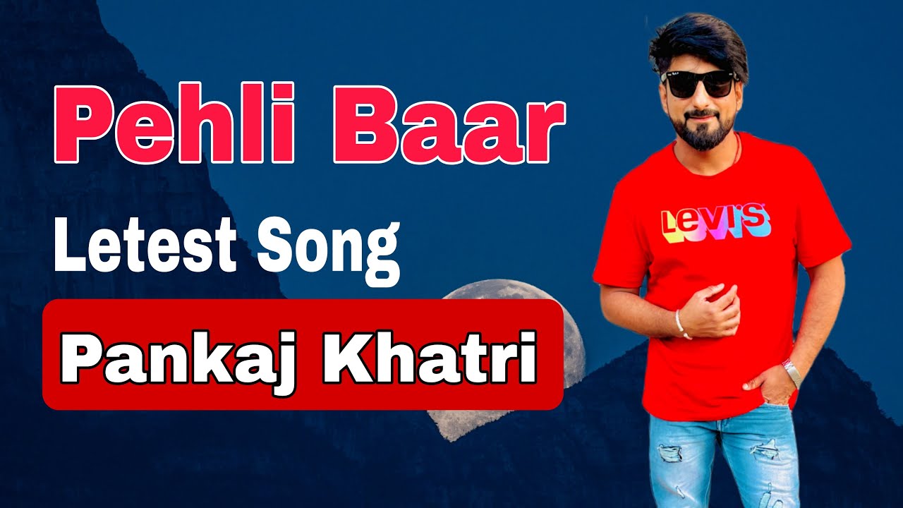 Pehli Baar (Official Song ) Pankaj Khatri - YouTube