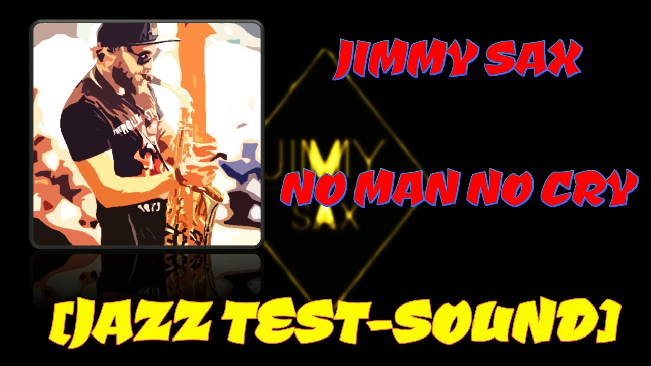 Jimmy Sax -No man no cry- [JAZZ TEST-SOUND] - YouTube