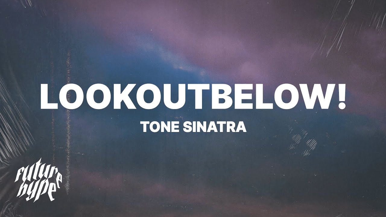 Tone Sinatra - LookOutBelow! (Lyrics) - YouTube