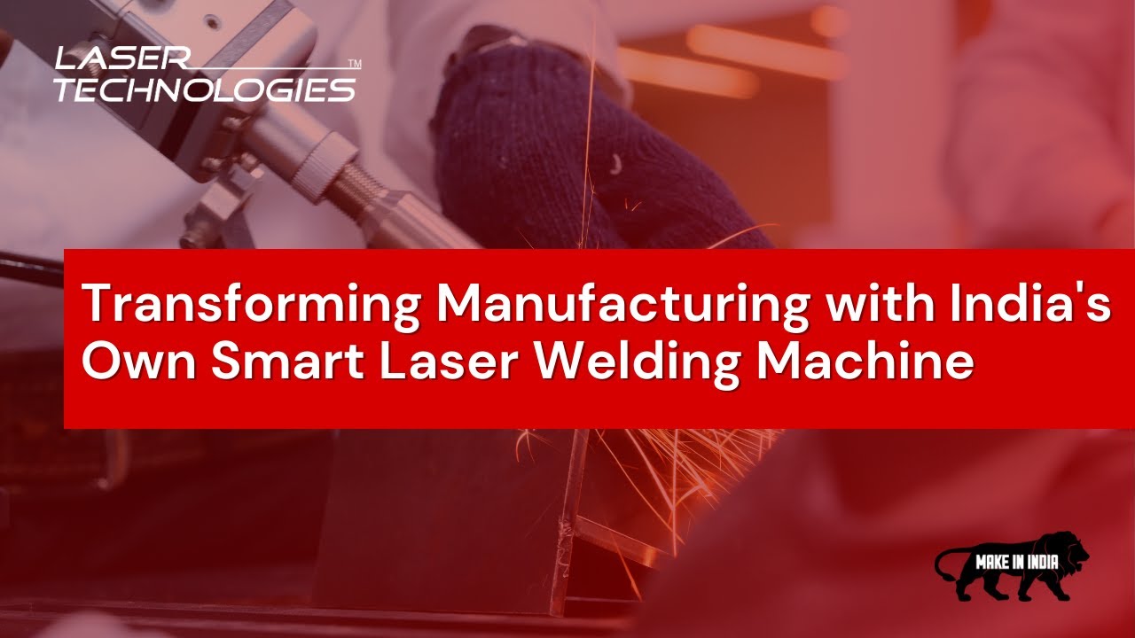 Transforming Manufacturing with India's Own Smart Laser Welding Machine ...