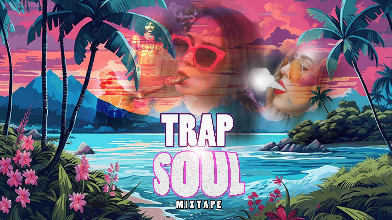 Trap Soul mixtape - YouTube Music