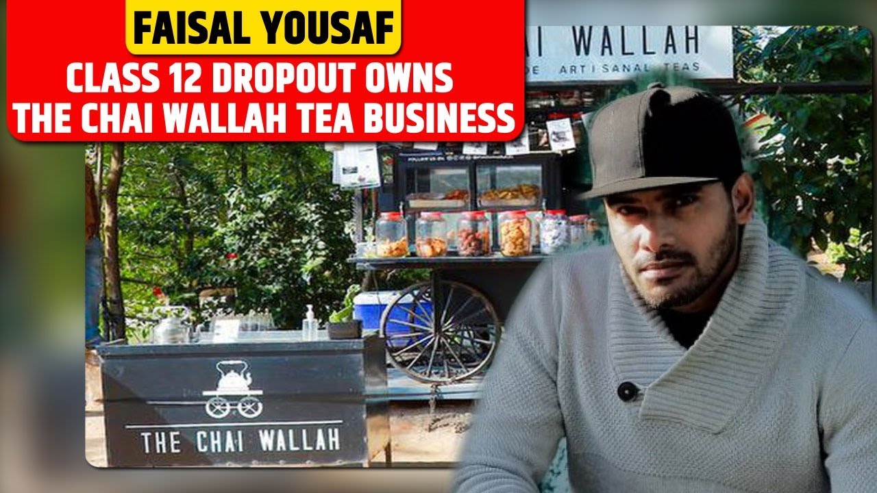 Faisal Yousaf: Class 12 dropout owns The Chai Wallah Tea Business ...