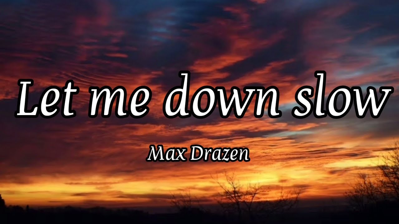 Max Drazen - Let me down slow (Lyrics) - YouTube