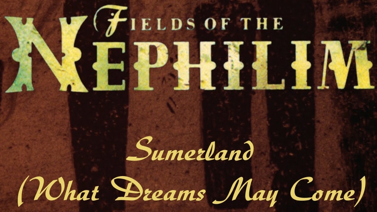 Fields Of The Nephilim - Sumerland - What Dreams May Come (lyrics ...