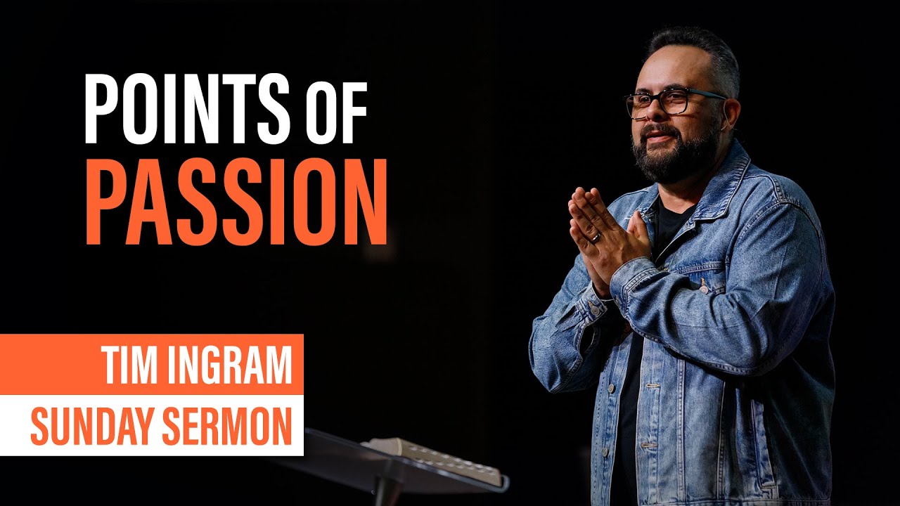 Points of Passion | Sunday Sermon - Tim Ingram - YouTube