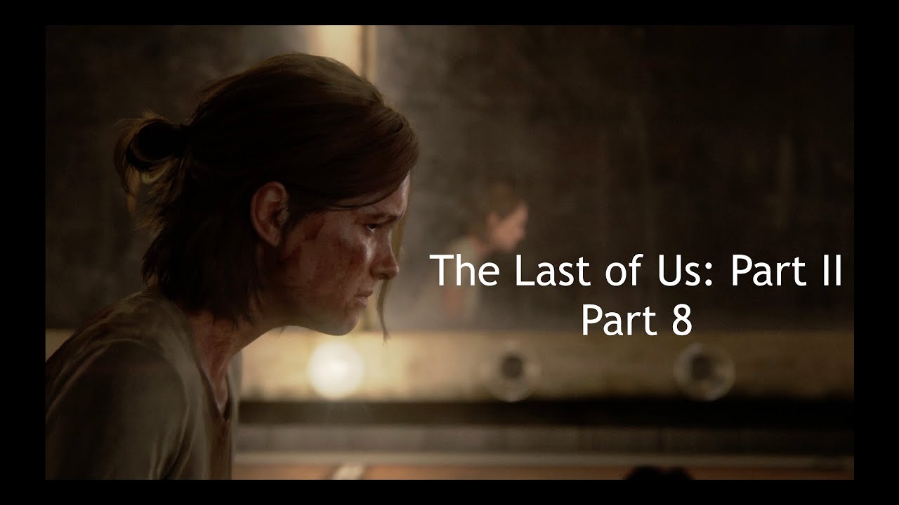 The Last of Us: Part II - Part 8. Ellie Goes Through Hell!!! - YouTube