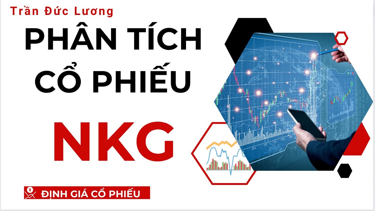 ĐỊNH GIÁ NKG | PHÂN TÍCH CỔ PHIẾU NKG | TIỀM NĂNG CỔ PHIẾU NKG | CỔ ...