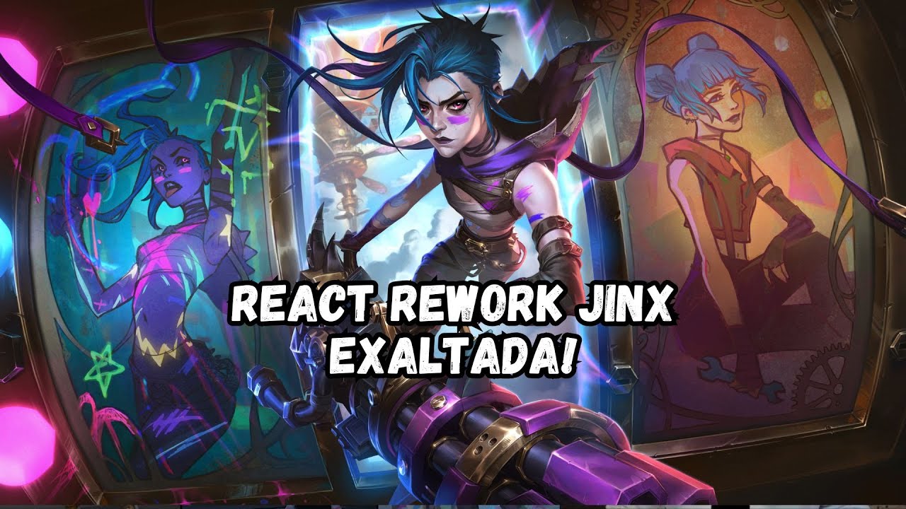 REACT REWORK JINX ARCANE EXALTADA , FICOU MELHOR? - LEAGUE OF LEGENDS ...