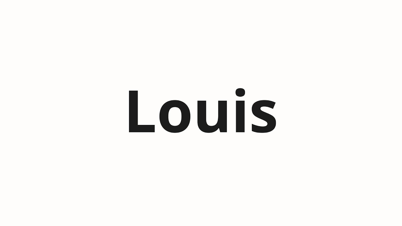 How to pronounce Louis - YouTube