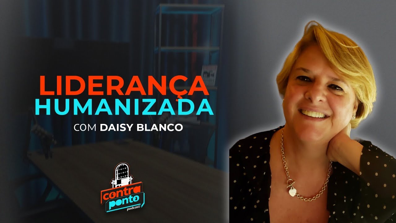 PodCast ContraPonto EP11: Liderança Humanizada com Daisy Blanco - YouTube