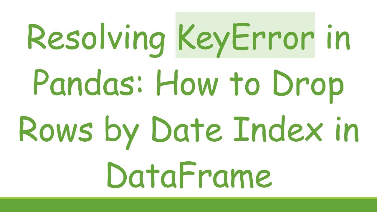 Resolving KeyError in Pandas: How to Drop Rows by Date Index in ...