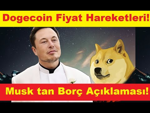 Dogecoin Fiyat Hareketleri! Musk tan Borç Açıklaması!