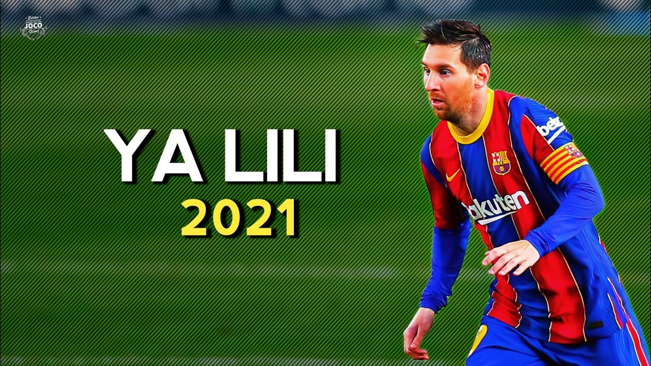Lionel Messi Ya Lili Skills & Goals 2021 | HD - YouTube