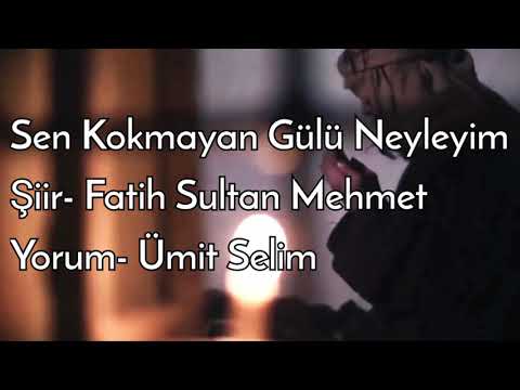 Fatih Sultan Mehmet Şiiri- Sen Kokmayan Gülü Neyleyim