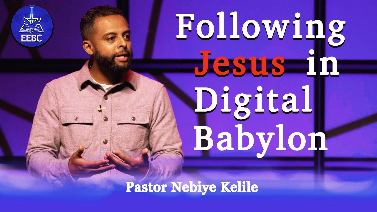Following Jesus in Digital Babylon. Jeremiah 29:4 - 7 Pastor Nebiye ...