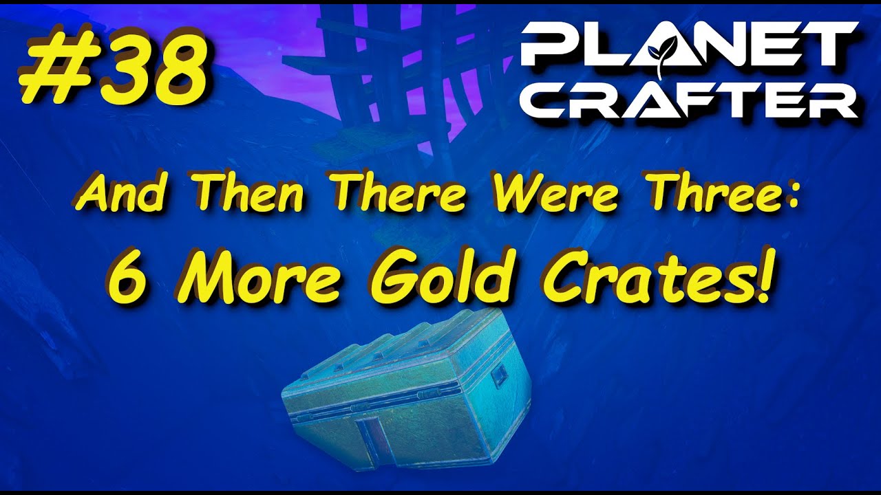 6 More Gold Crates | Planet Crafter | Early Access Playthrough s01e38 ...