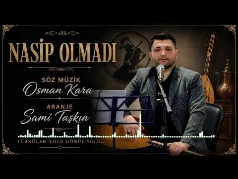 Nasip Olmadı Söz Müzik Osman Kara Aranje Sami Taşkın