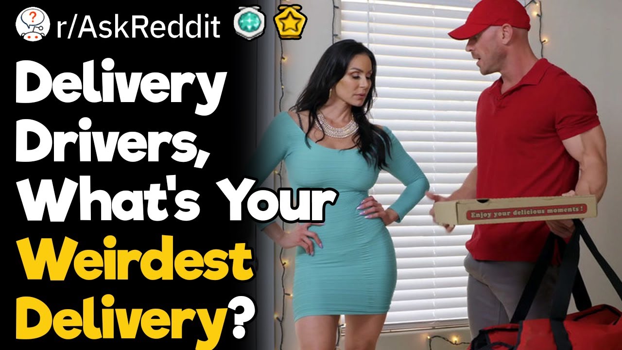Delivery Drivers. What Was Your Weirdest Delivery? - YouTube