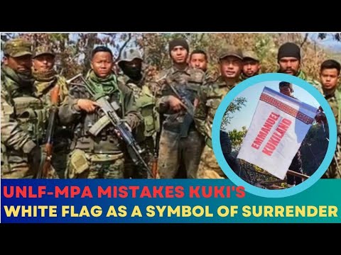 UNLF-MPA Mistakes Kuki's White Flag as a Symbol of Surrender in Konghom ...